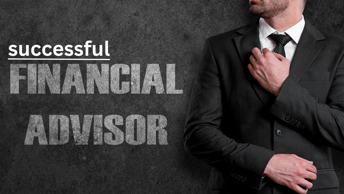 7 Tips To Be a Successful Financial Advisor in Town