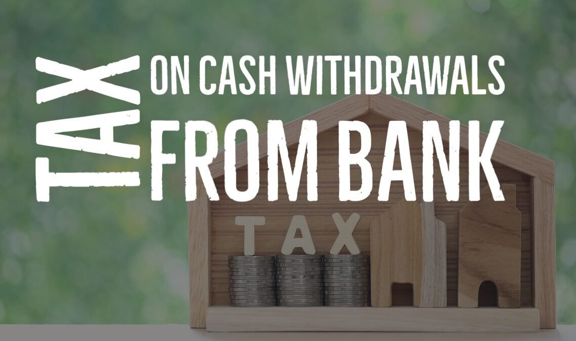 Withholding Tax On Cash Withdrawal From Bank In 2025